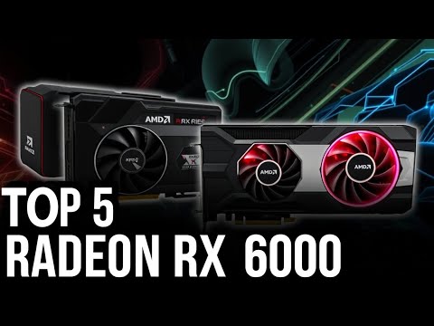 Top 5 AMD Radeon RX 6000 GPUs for Gaming in 2024