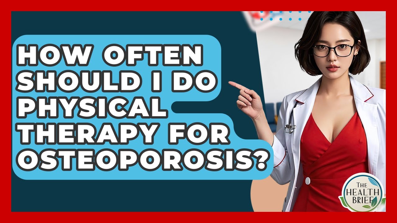How Often Should I Do Physical Therapy For Osteoporosis? - The Health Brief