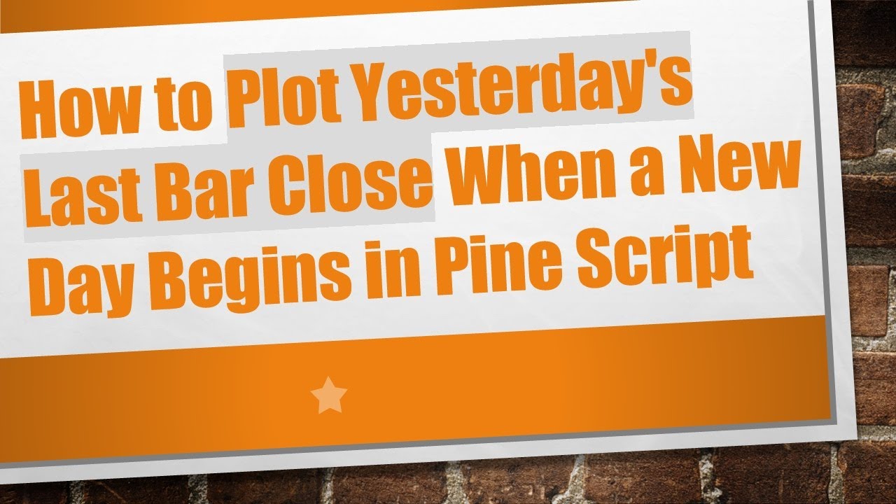 How to Plot Yesterday's Last Bar Close When a New Day Begins in Pine Script