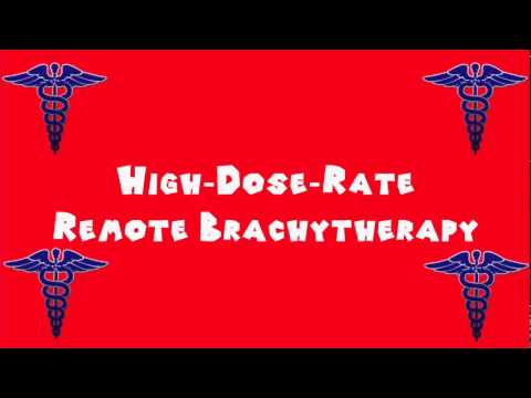 Pronounce Medical Words ― High―Dose―Rate Remote Brachytherapy