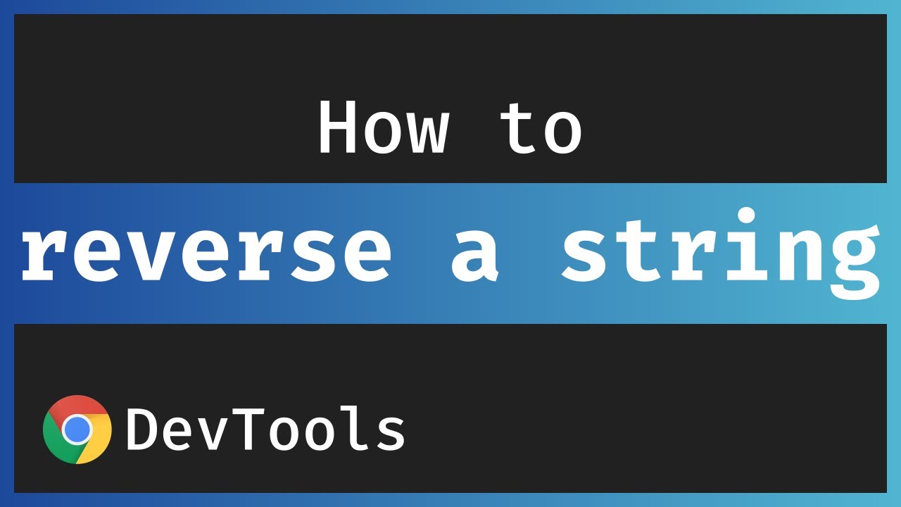 How to reverse a string in JavaScript using the Chrome DevTools