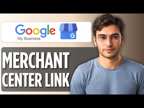 How to Link Merchant Center to Google Business Profile | Full Guide 2025