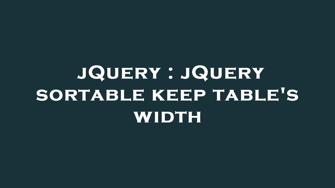 jQuery : jQuery sortable keep table's width