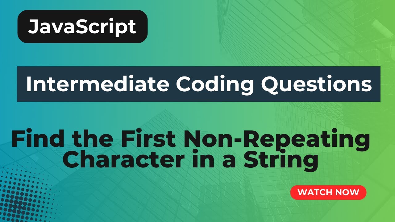 Find the First Non-Repeating Character in a String | JavaScript coding question