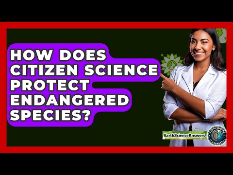How Does Citizen Science Protect Endangered Species? - Earth Science Answers
