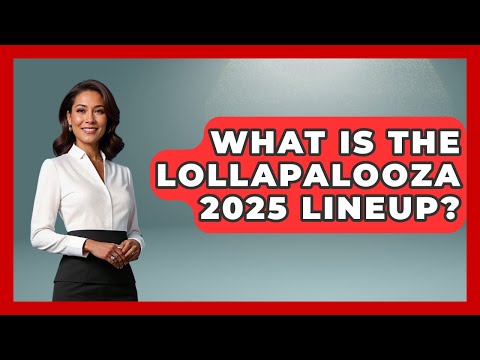 What Is the Lollapalooza 2025 Lineup? | We Go To Festivals