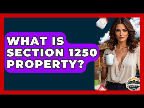 What Is Section 1250 Property? - Home Investing Experts