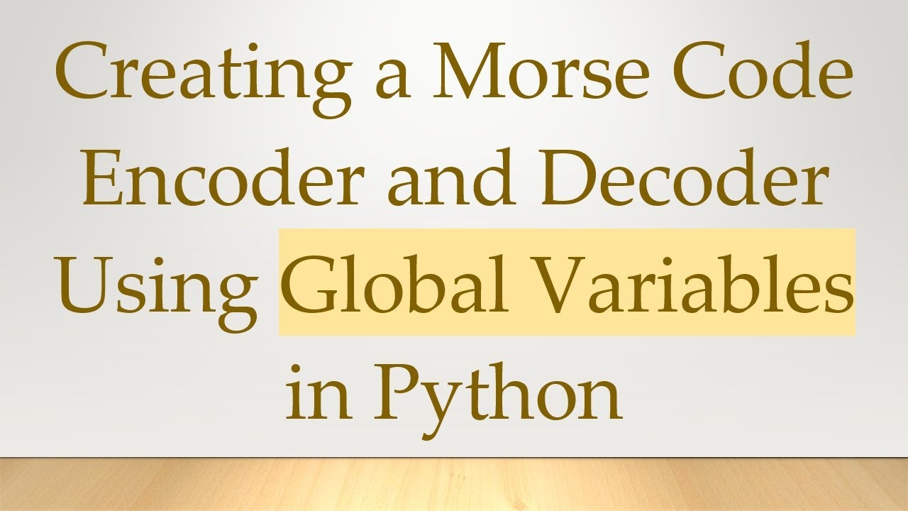 Creating a Morse Code Encoder and Decoder Using Global Variables in Python