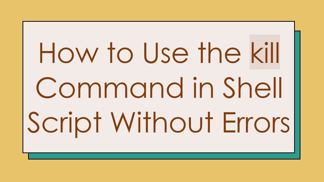 How to Use the kill Command in Shell Script Without Errors