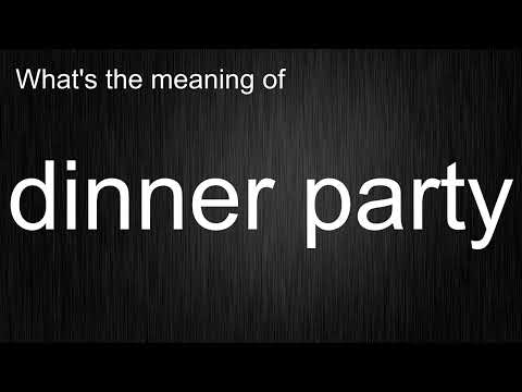 What's the meaning of "dinner party", How to pronounce dinner party?