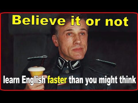 7 Believe it or not, learn English faster than you might think