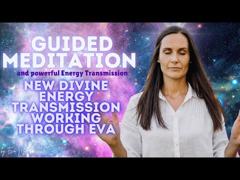 Experience the New Divine Energy Transmission Working Through Eva - A Guided Meditation