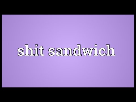 Shit sandwich Meaning