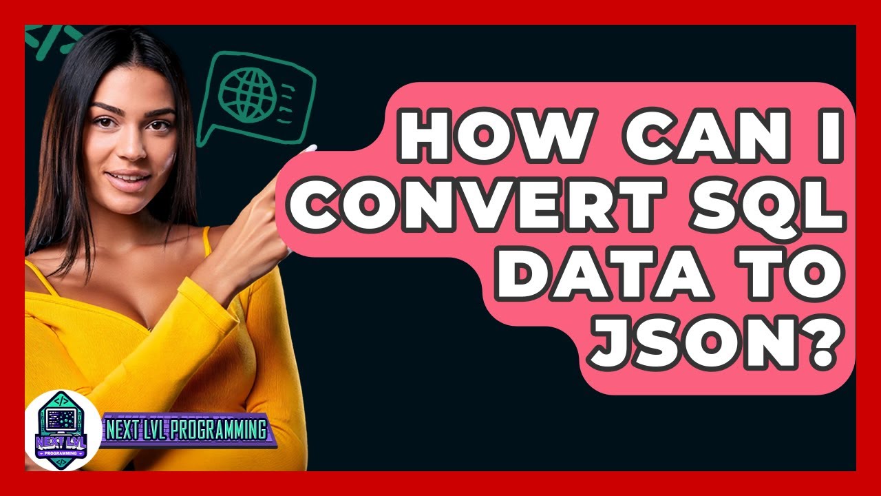 How Can I Convert SQL Data To JSON? - Next LVL Programming