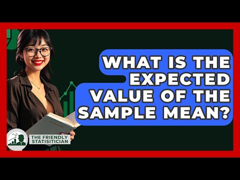 What Is The Expected Value Of The Sample Mean? - The Friendly Statistician