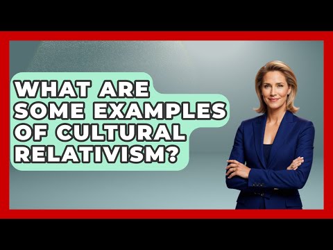 What Are Some Examples Of Cultural Relativism? - Anecdotes in Quotation