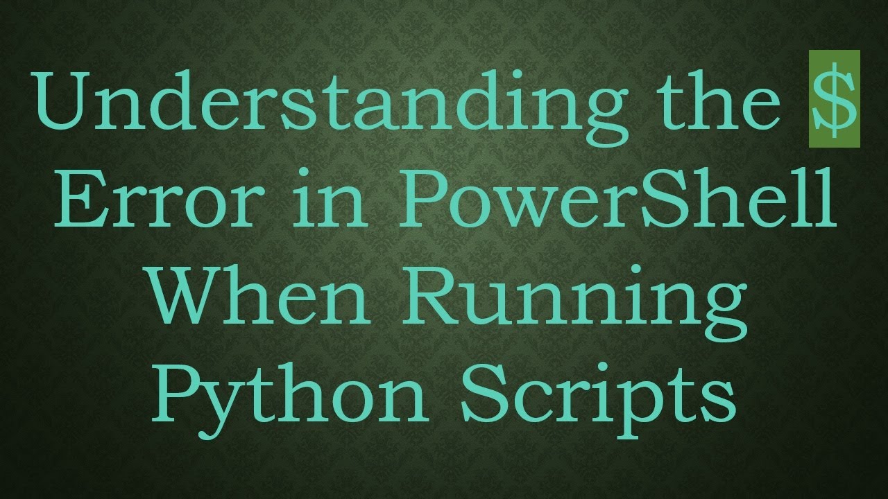 Understanding the $ Error in PowerShell When Running Python Scripts