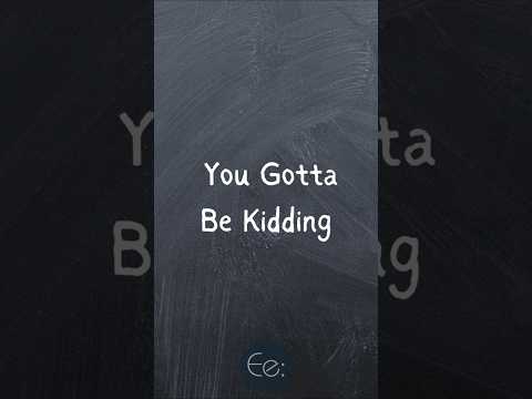 You Gotta Be Kidding π² What Does It Mean? #english #phrases #expression #meaning #slang #esl #tips