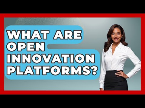 What Are Open Innovation Platforms? - Marketing and Advertising Guru