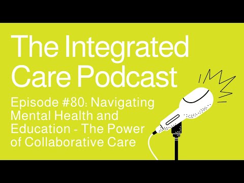 Ep. #80 - Navigating Mental Health and Education: The Power of Collaborative Care
