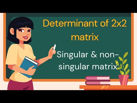 Determinant of 2x2 matrix | Singular and non- singular matrix