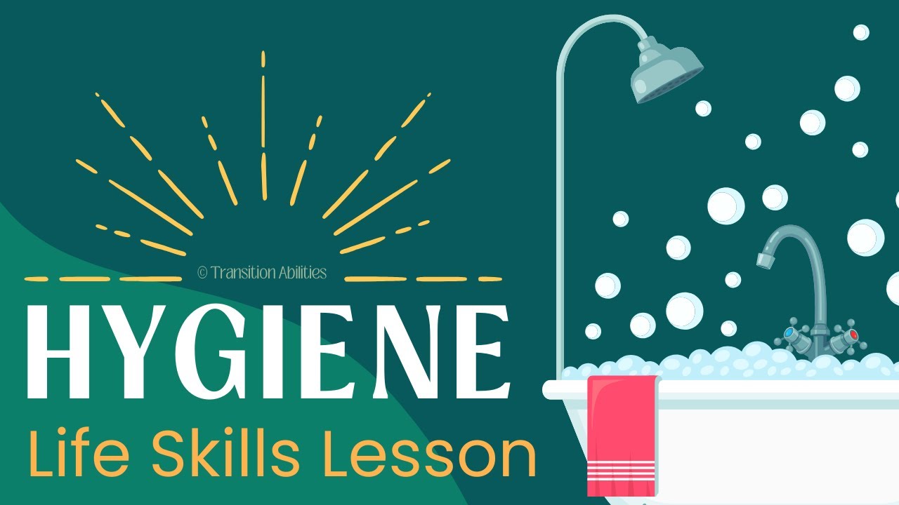 All About Hygiene - Independent Living & Life Skills Lesson