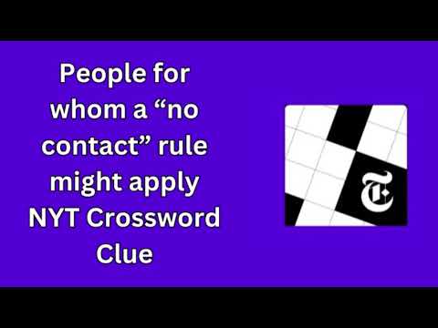 People for whom a “no contact” rule might apply NYT Crossword Clue