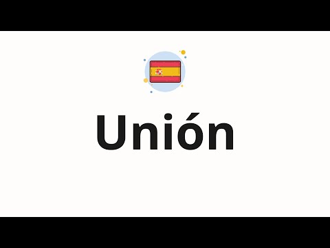 How to pronounce Unión