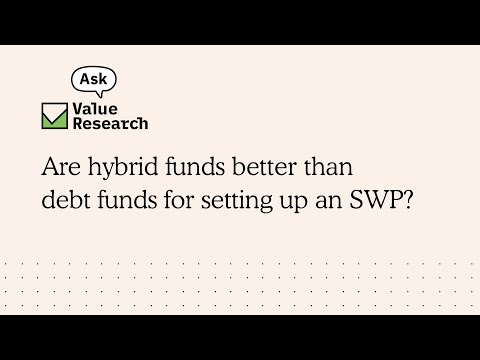 Are hybrid funds better than debt funds for setting up an SWP?