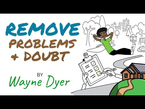 Wayne Dyer ~ 4 Suggestions To Remove Problems And Doubt