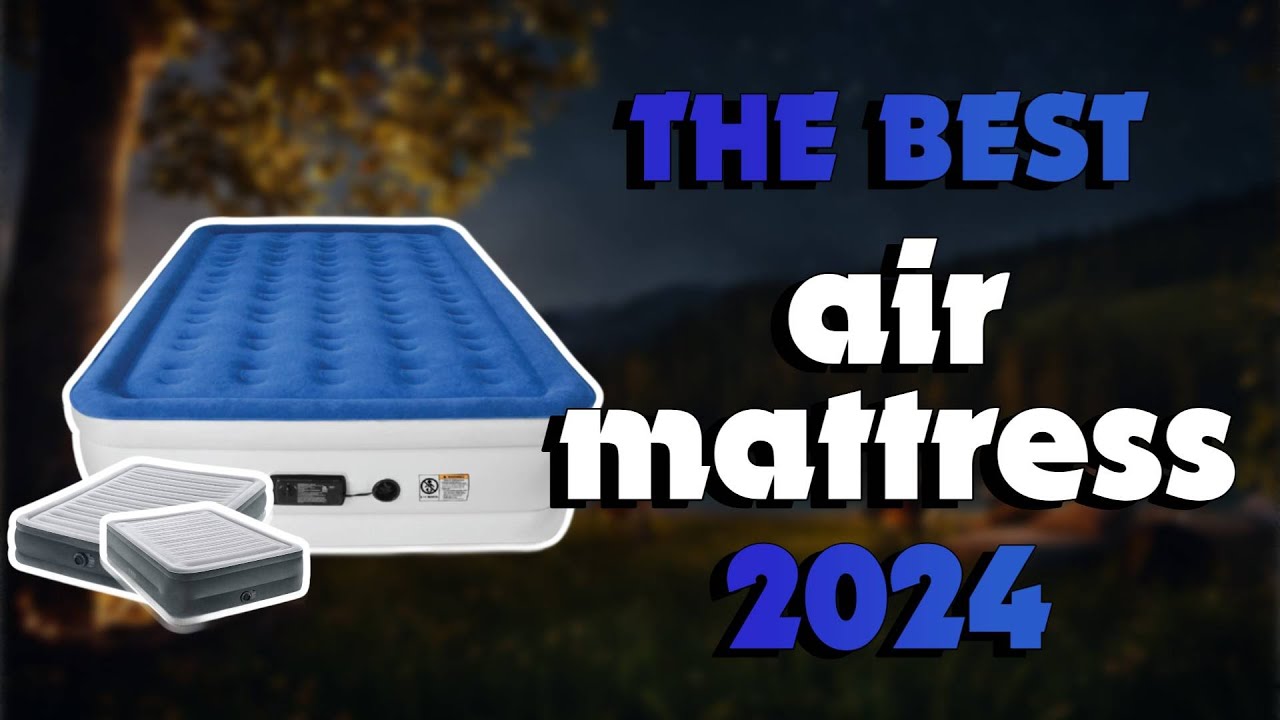 The Best Air Mattresses 2024 in 2024 - Must Watch Before Buying!