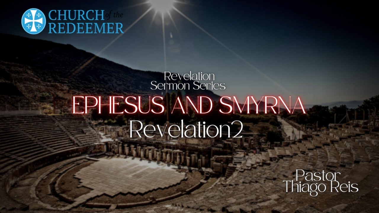 Ephesus and Smyrna - Revelation 2 - Pastor Thiago Reis