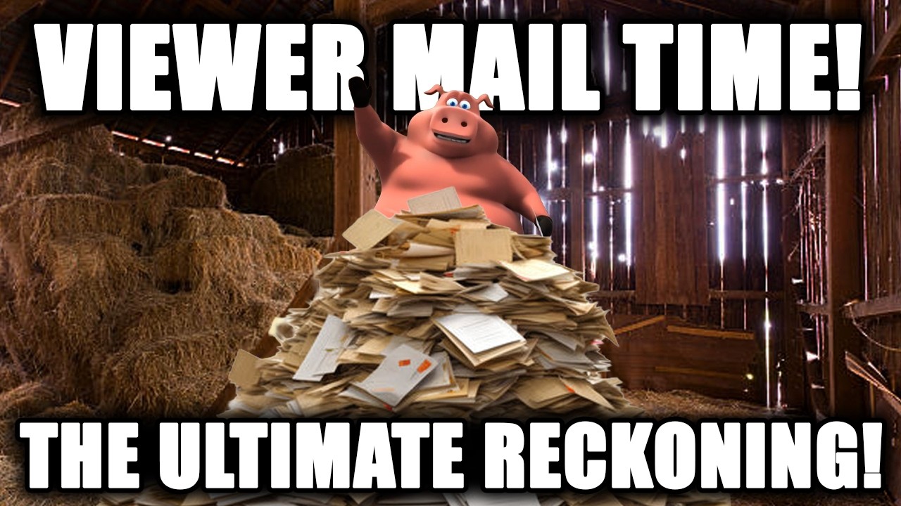 Viewer Mail Time: THE ULTIMATE RECKONING