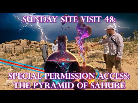 Sunday Site Visit 48: ANCIENT EGYPT Special Permission Access - The Pyramid of Sahure