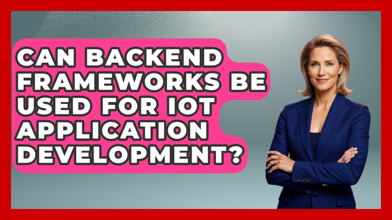 Can Backend Frameworks Be Used for IoT Application Development? - Server Logic Simplified