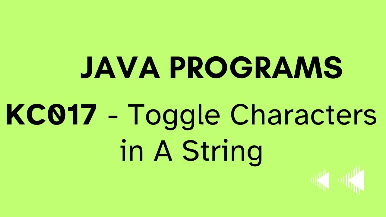 KC017- Java Program - Toggle Characters in A String