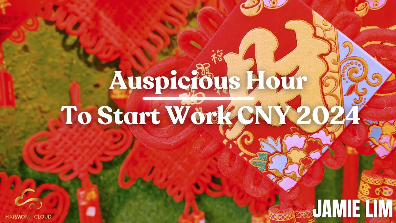 Auspicious Hour To Start Work CNY 2024
