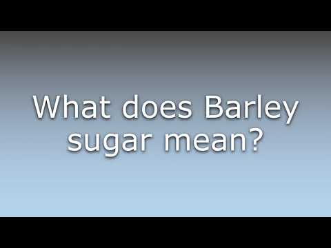 What does Barley sugar mean?