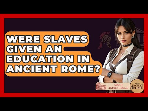 Were Slaves Given An Education In Ancient Rome? - All About Rome