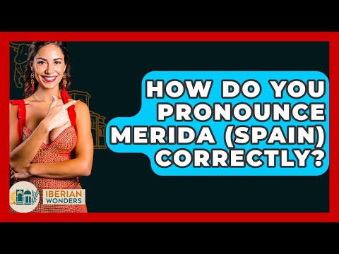 How Do You Pronounce Merida (Spain) Correctly? - Iberian Wonders