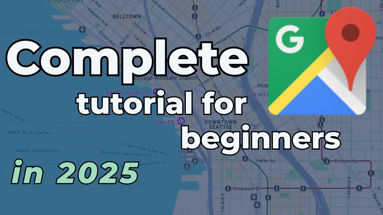 Google Maps - Complete Tutorial for Beginners 2025 (for desktop)