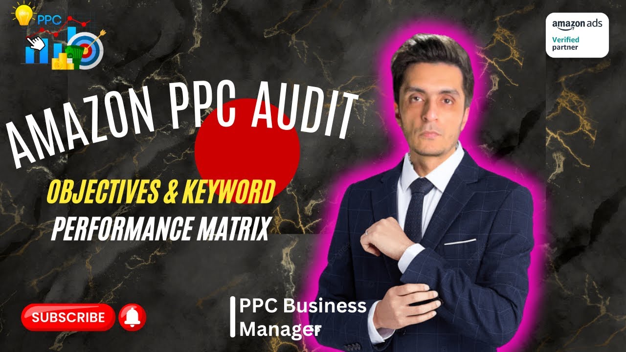 10  Amazon PPC Audit   Objectives & Keyword Performance Matrix 1hour 45 mins