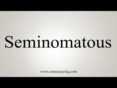 How To Say Seminomatous