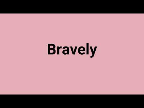 'Bravely' Meaning and Pronunciation