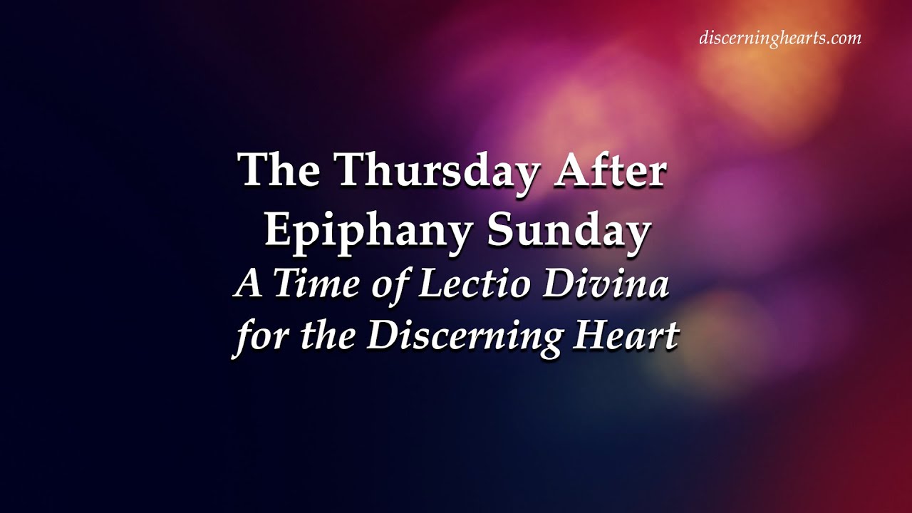 The Thursday after the Epiphany  - A Time of Lectio Divina for the Discerning Heart