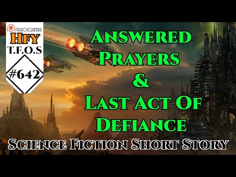 r/HFY TFOS# 642 - Answered Prayers & Last Act Of Defiance (HFY Sci-Fi Reddit Stories)