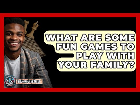 What Are Some Fun Games To Play With Your Family? - The Board Game Xpert