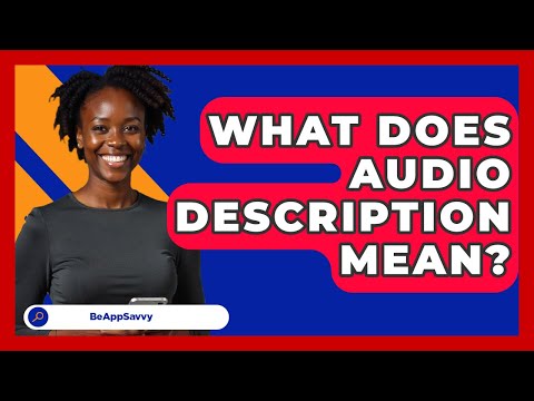What Does Audio Description Mean? - Be App Savvy