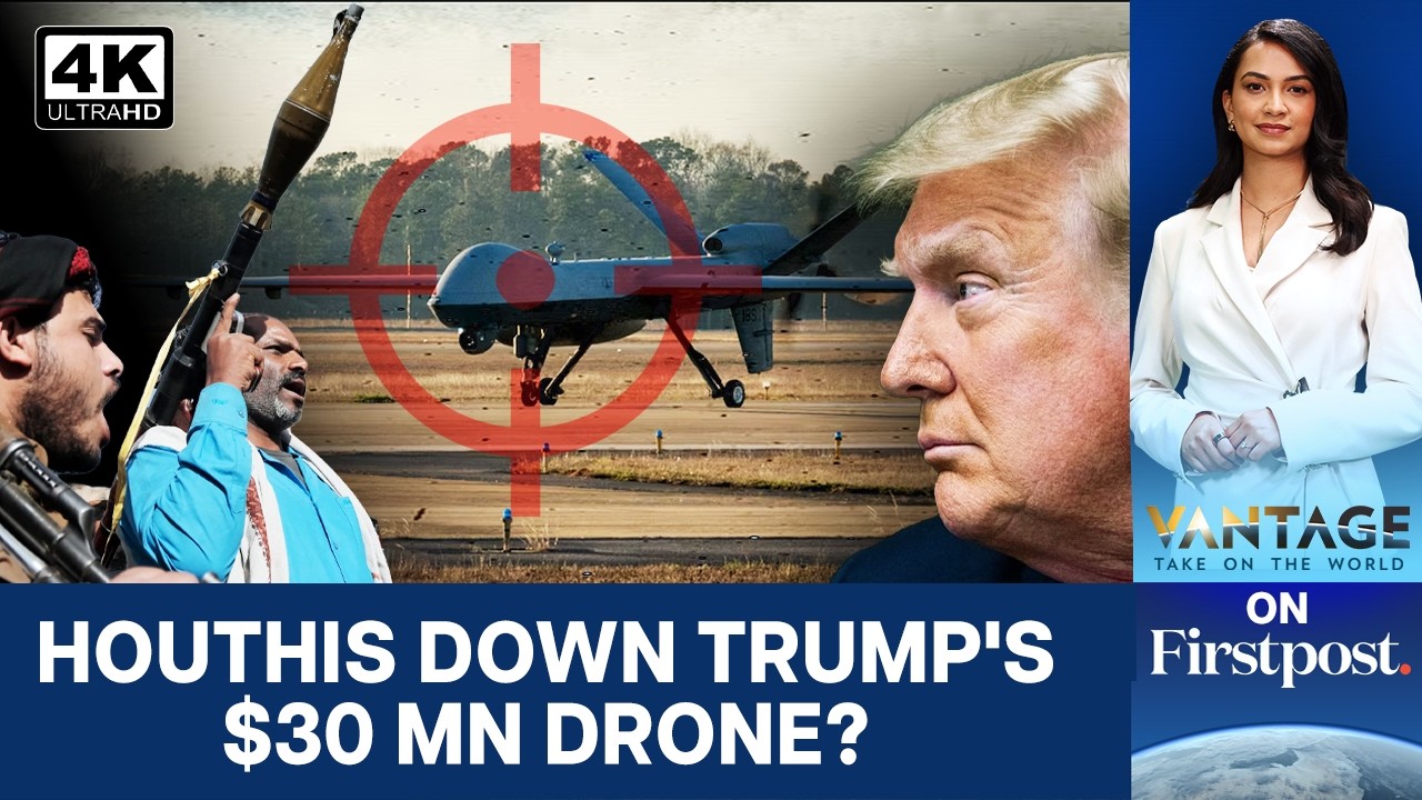 Did Houthis Shoot Down Trump's $30 Mn MQ-9 Reaper Drone over Yemen? | Vantage on Firstpost | 4K