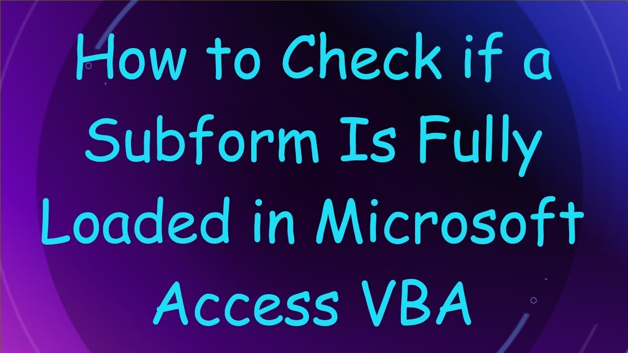 How to Check if a Subform Is Fully Loaded in Microsoft Access VBA
